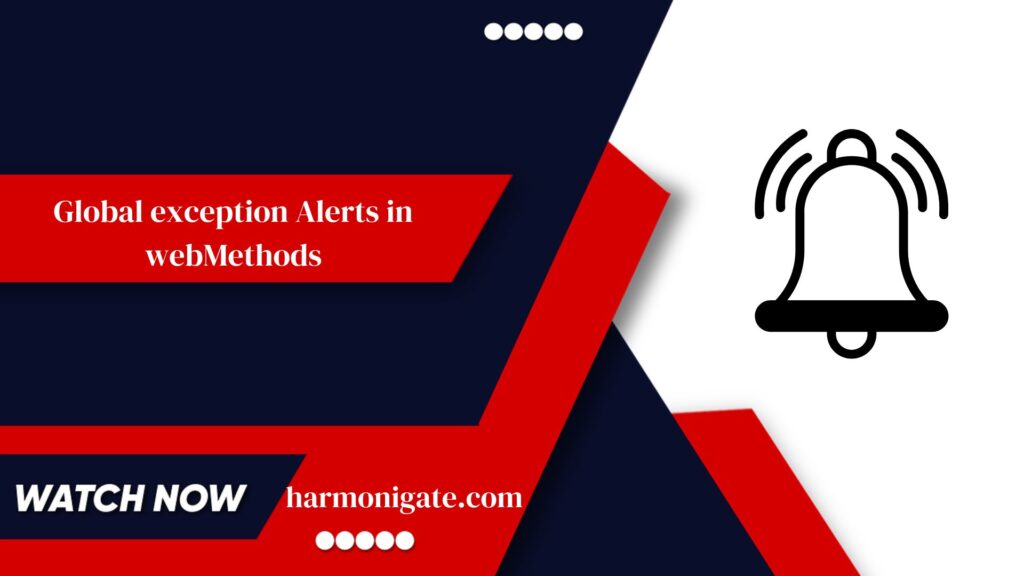 Global exception Alerts in webMethods - harmonigate.com